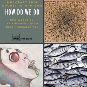ImpactART Returns with a Hawaii Artists Group Show: ‘How Do We Do ...